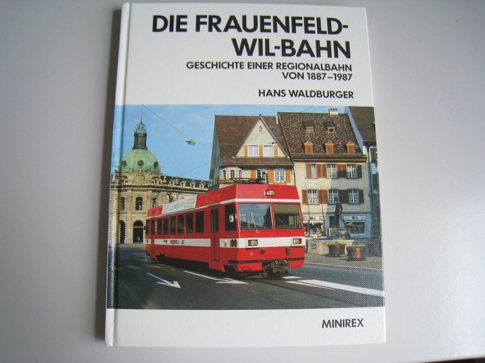 Die Frauenfeld-Wil-Bahn Hans Waldburger / Minirex (Gebraucht) in Buchs ZH für CHF 39 – mit ...