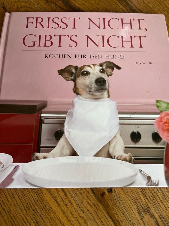 Ingeborg Pils:Frisst nicht,gibts nicht-Kochen für den Hund(2 | Kaufen auf Ricardo