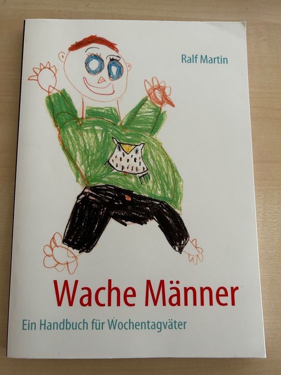 Ralf Martin: Wache Männer, Handbuch für Wochentagväter | Kaufen auf Ricardo