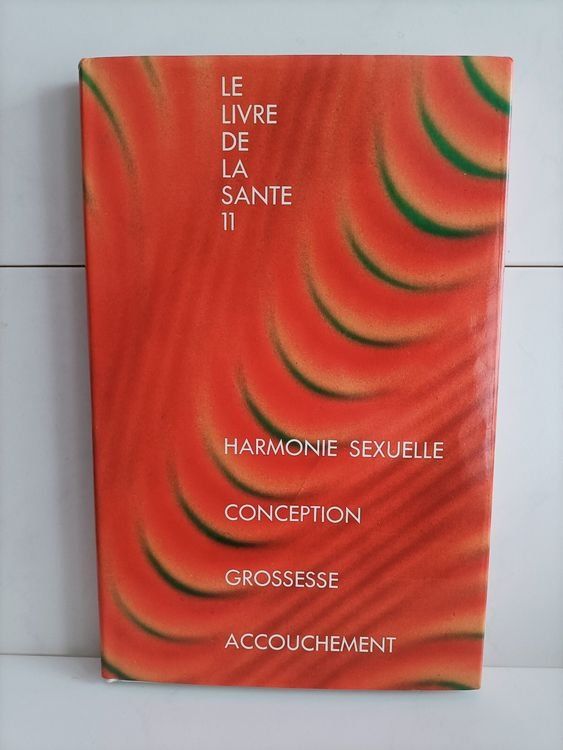 Le livre de la santé -11- Harmonie sexuelle – Conception – G (Gebraucht ...