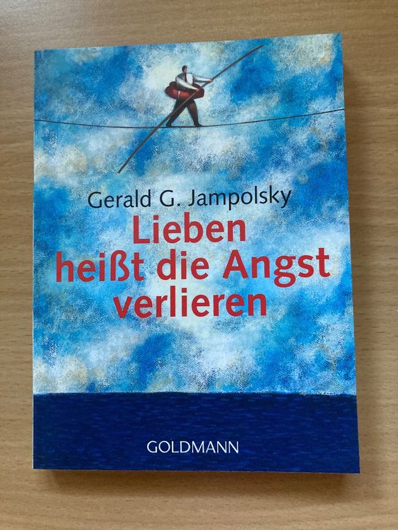 Lieben heißt die Angst verlieren / Gerald G. Jampolsky (Gebraucht) in ...