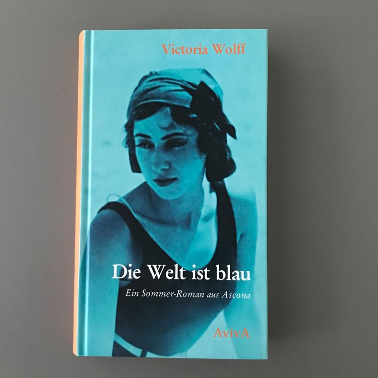 Victoria Wolff: Die Welt ist blau. Sommer-Roman aus Ascona (Gebraucht ...