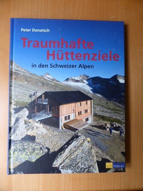Wandern - Peter Donatsch - Traumhafte Hüttenziele Schweiz (Neu (gemäss Beschreibung)) in ...