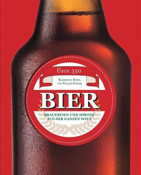 Bier : Über 350 Biersorten aus aller Welt v. David Kenning (Neu (gemäss ...
