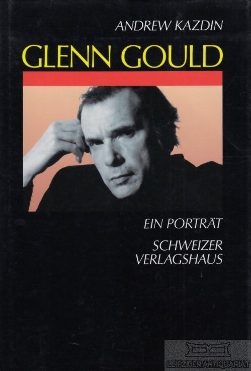 Glenn Gould. Ein Porträt von Andrew Kazdin (Gebraucht) in Bern für CHF ...