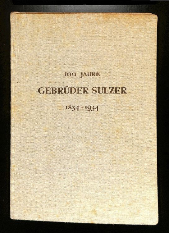 100 Jahre Gebrüder Sulzer 1834 - 1934 (Gebraucht) in Zürich für CHF 20 ...