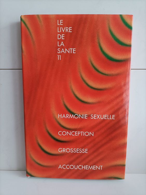 Le livre de la santé -11- Harmonie sexuelle – Conception – G (Gebraucht ...