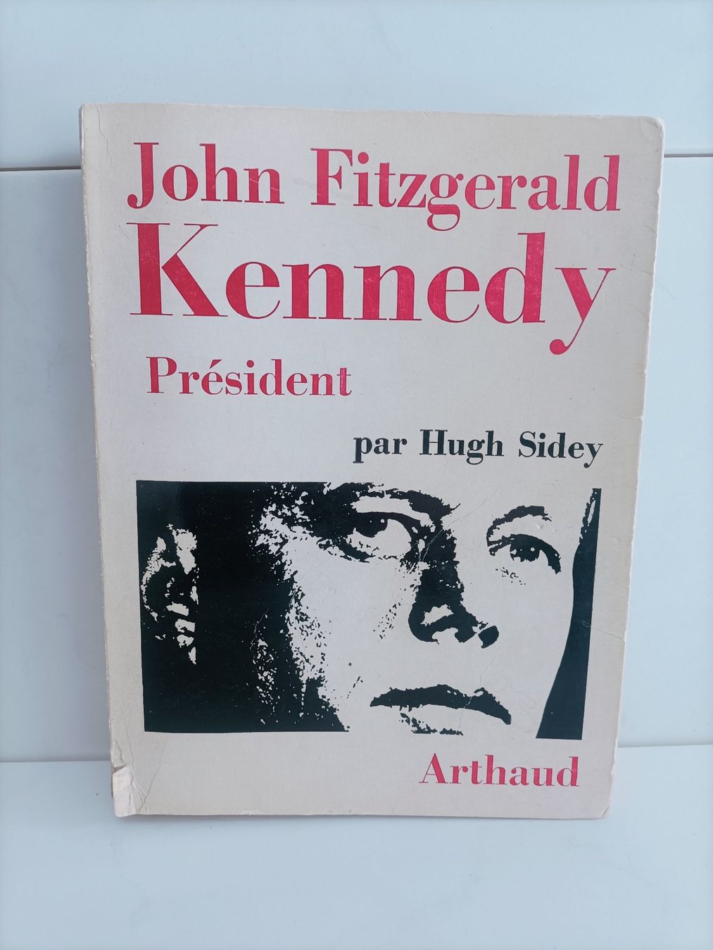 John Fitzgerald Kennedy, Président / Hugh Sidey / Arthaud 19 (D ...