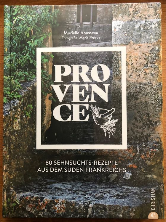 «Provence. 80 Sehnsucht-Rezepte aus dem Süden Frankreichs» | Kaufen auf Ricardo