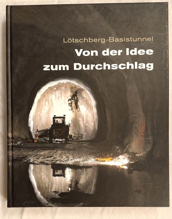 Lötschberg-Basistunnel: Von der Idee zum Durchschlag / BLS (Gebraucht ...