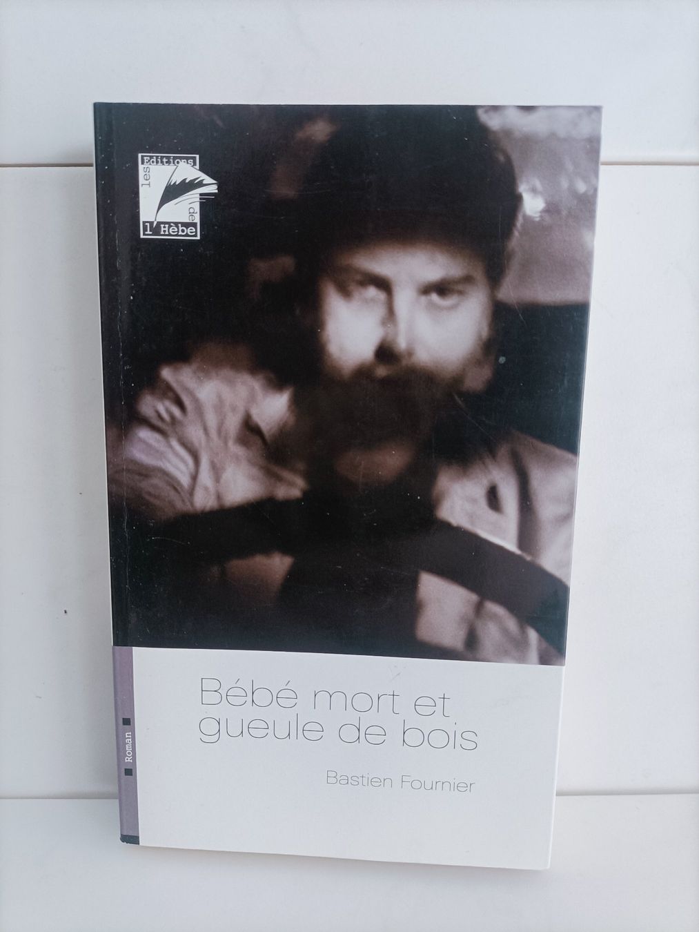 Bébé mort et gueule de bois / Bastien Fournier / L'Hébé 2007 (D ...