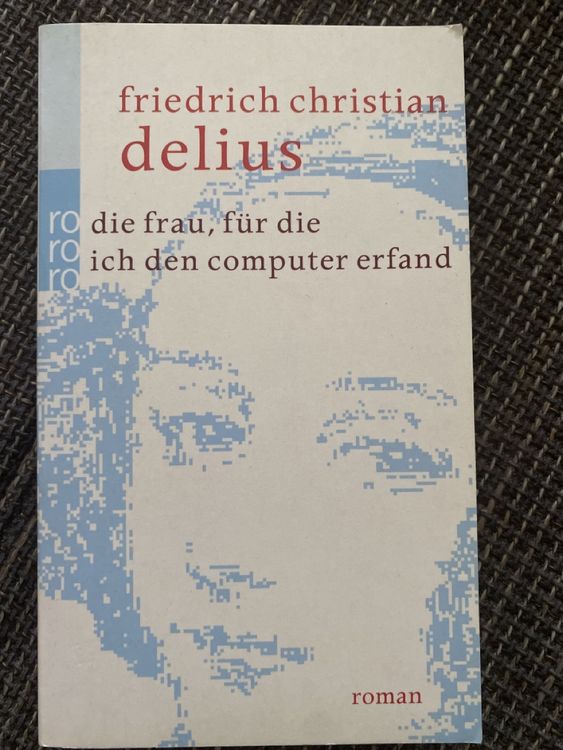Friedrich Delius: Die Frau, für die ich den Computer erfand (Gebraucht ...
