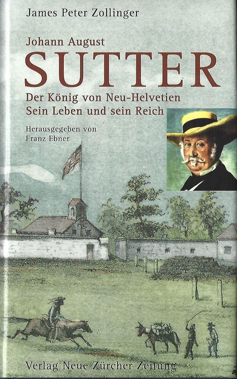 Zollinger James Peter - Johann August Sutter (geb) / Gesch. (Gebraucht) in Schaffhausen für CHF ...