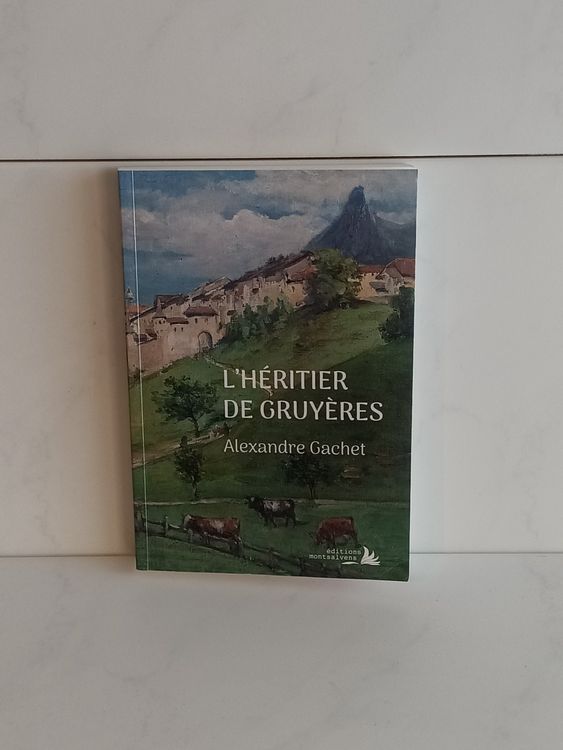L’héritier de Gruyères / Alexandre Gachet / Montsalvens 2022 (Gebraucht ...