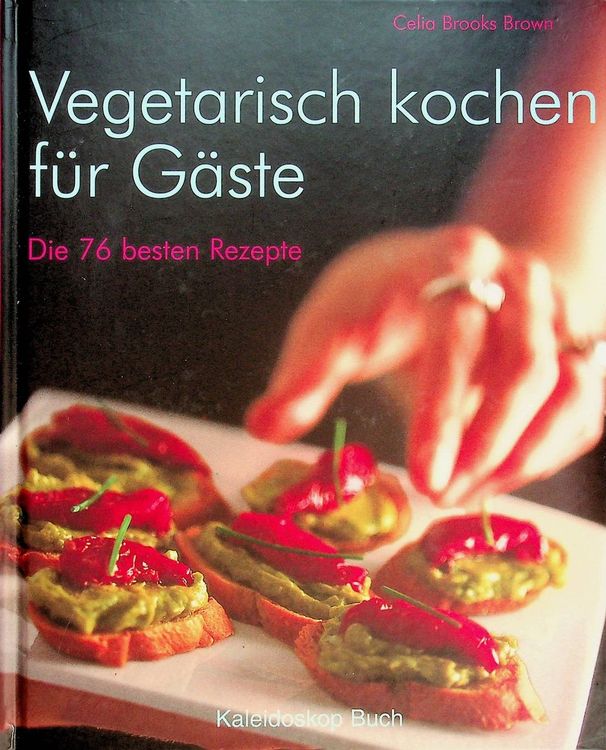 Vegetarisch kochen für Gäste (Celia Brooks Brown) >76Rezepte (Gebraucht ...