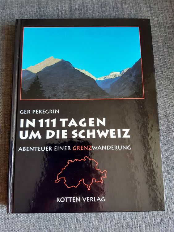 In 111 Tagen um die Schweiz - Abenteuer einer Grenzwanderung | Kaufen auf Ricardo