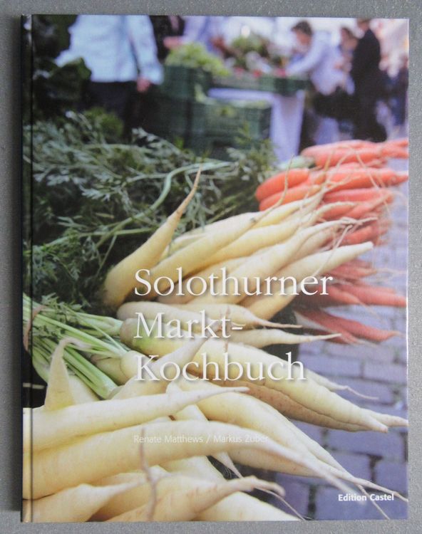 Solothurner Markt-Kochbuch - Renate Matthews & Markus Zuber | Kaufen auf Ricardo