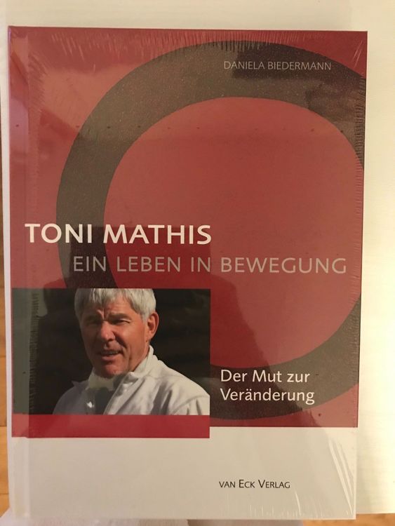 Toni Mathis - Ein Leben in Bewegung Der Mut zur Veränderun (Neu und ...
