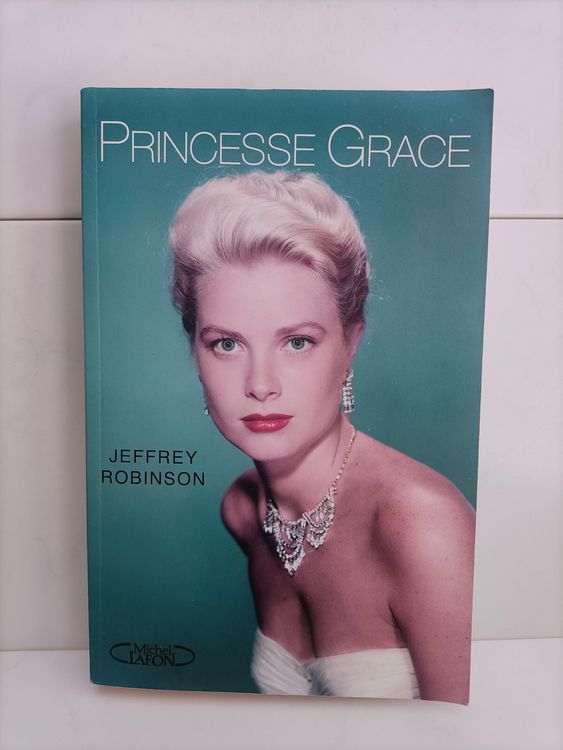 Princesse Grace Kelly / Jeffrey Robinson / Michel Lafon 2014 | Kaufen ...