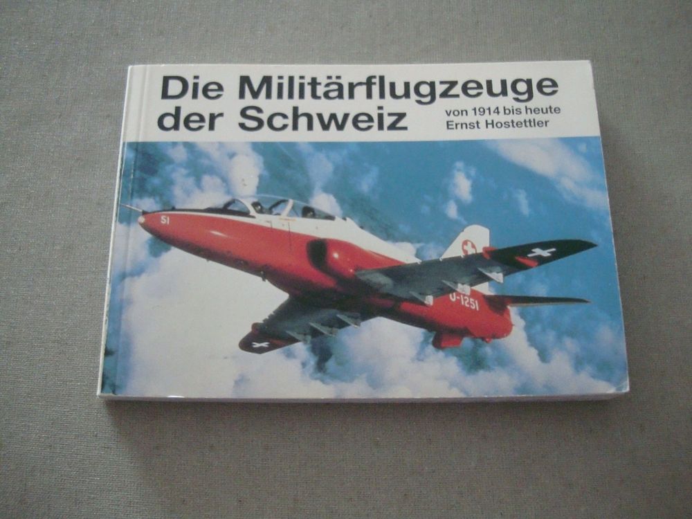 Die Militärflugzeuge der Schweiz 1914 bis heute Hostettler E (Gebraucht) in Neuenegg für CHF 8.8 ...