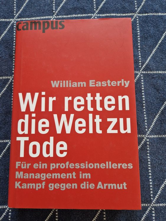 William Easterly: Wir retten die Welt zu Tode (Gebraucht) in MUEHLAU für CHF 15 – mit Lieferung ...