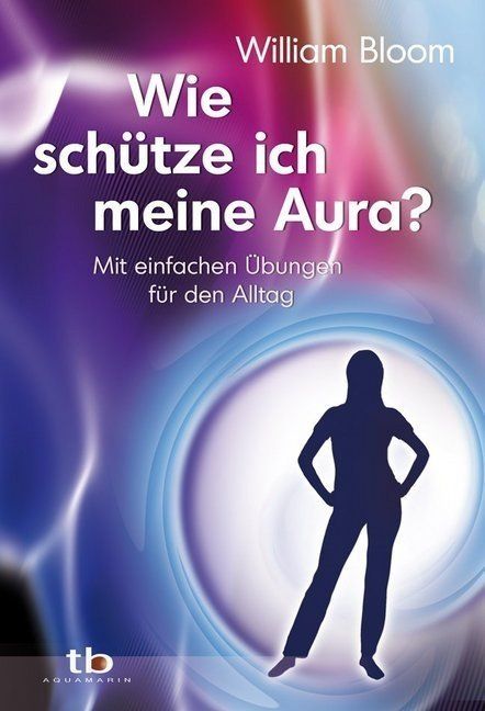 Wie schütze ich meine Aura? - William Bloom/mit Übungen (Gebraucht) in ...