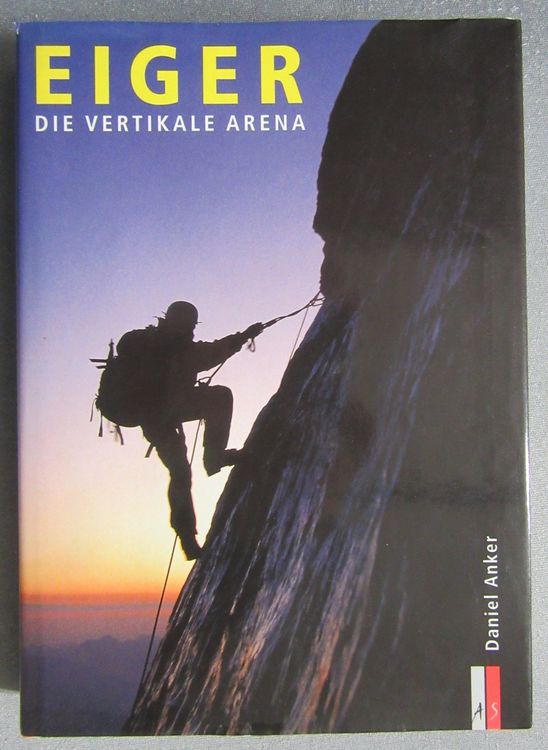 Eiger - Die Vertikale Arena - von Daniel Anker - Bergsteigen (Gebraucht ...