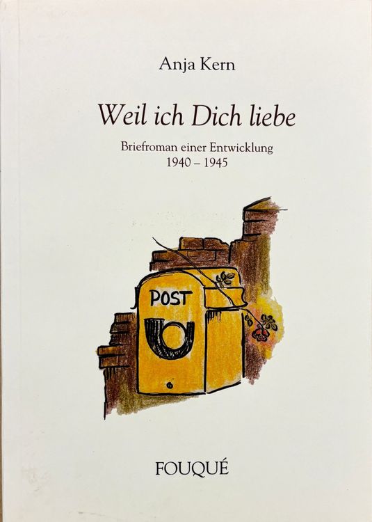 Weil ich Dich liebe.: Briefroman einer Entwicklung 1940-1945 (Neu ...