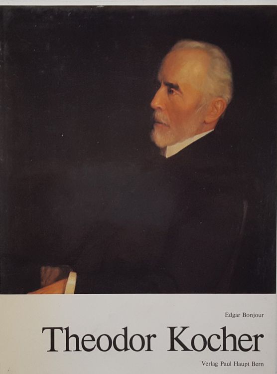 Der weltberühmte CH-Chirurg Theodor Kocher (Nobelpreis 1909) (Gebraucht ...