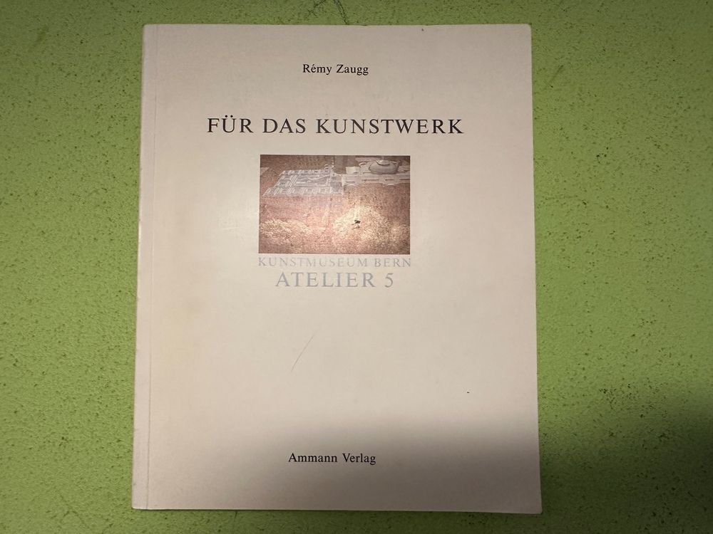 Rémy Zaugg: Für das Kunstwerk. Atelier 5, Kunstmuseum Bern (Gebraucht ...