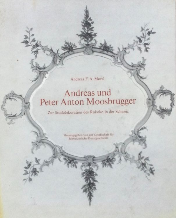 Gebrüder Moosbrugger - Stuckdekorateure des Rokoko, Schweiz (Gebraucht ...