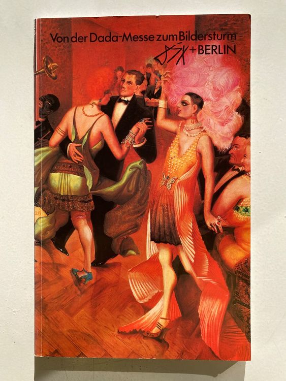 DADA MESSE - BILDERSTURM - OTTO DIX -BERLIN - GEORGE GROSZ (Gebraucht ...