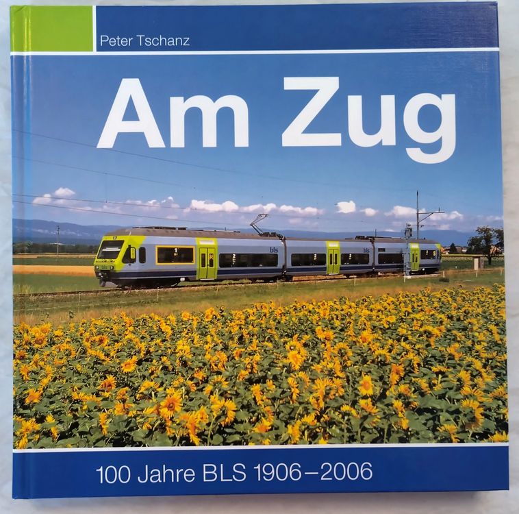 Eisenbahn Buch / 100 Jahre BLS 1906 - 2006 / Am Zug (Gebraucht) in Bellach für CHF 14 – mit ...