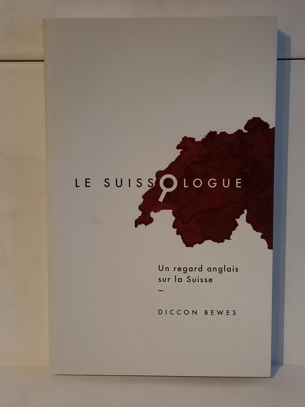 Le suissologue - Un regard anglais sur la Suisse / Diccon Be (D ...