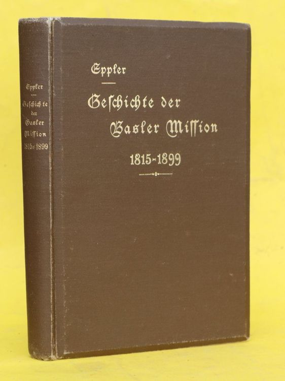 GESCHICHTE DER BASLER MISSION 1815-1899,PAUL EPPLER,1900,RAR | Kaufen ...