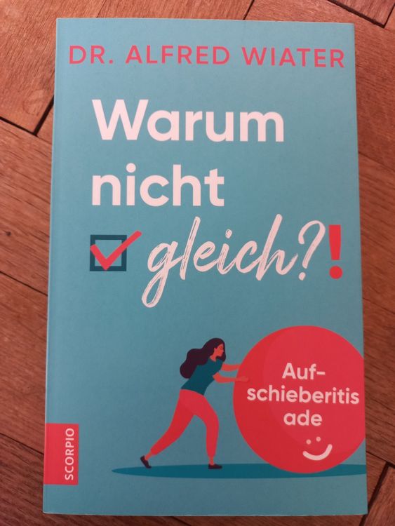WARUM NICHT GLEICH?! Aufschieberitis ade Dr. Alfred Wiater (Neu (gemäss ...