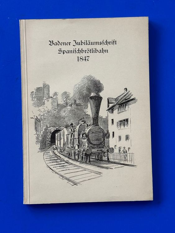 Badener Jubiläumsschrift Spanischbrötlibahn 1847, 1947 (Gebraucht) in Adliswil für CHF 28 – mit ...