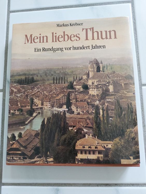 Buch: Mein liebes Thun, Markus Krebser (Gebraucht) in Geroldswil für CHF 12.6 – mit Lieferung ...