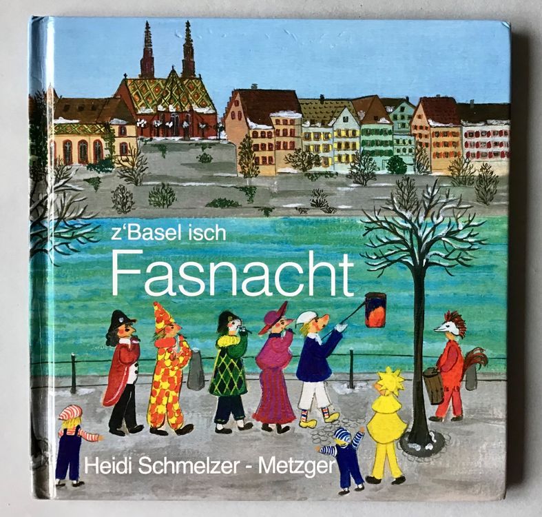 z'Basel isch Fasnacht - Bilderbuch Heidi Schmelzer-Metzger (Neu (gemäss ...