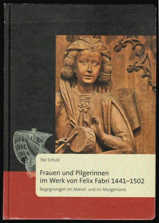 Ilse Schulz; Frauen und Pilgerinnen im Werk von Felix Fabri* | Kaufen ...